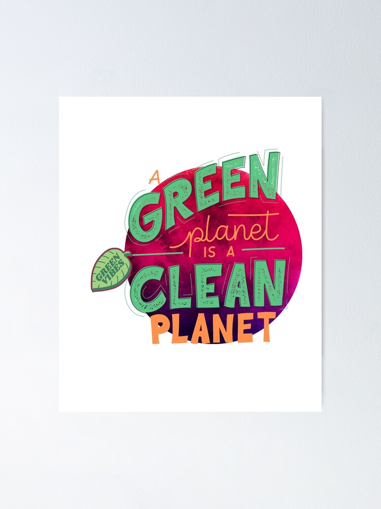 "A green planet is a clean planet" Poster by SamXDesigns | Redbubble