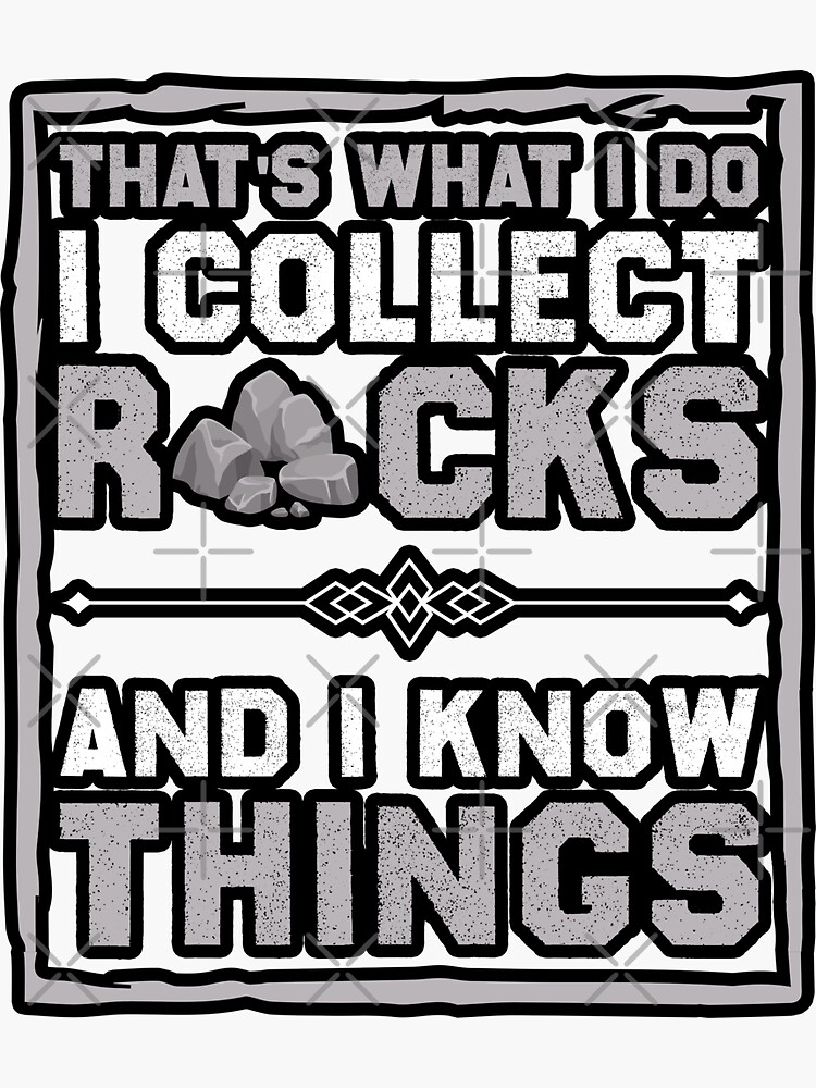 "That's What I Do I Collect Rocks and I Know Things" Sticker by ...