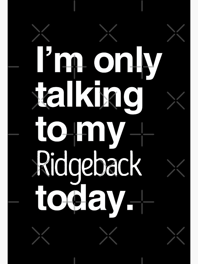 "I'm Only Talking To My Rhodesian Ridgeback" Poster for Sale by ...