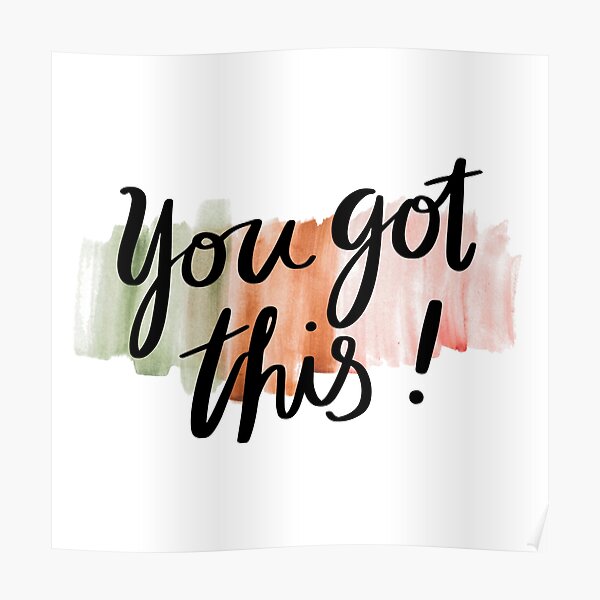 You Got This Minimalisrt Quote Poster For Sale By Ciandaisies Redbubble