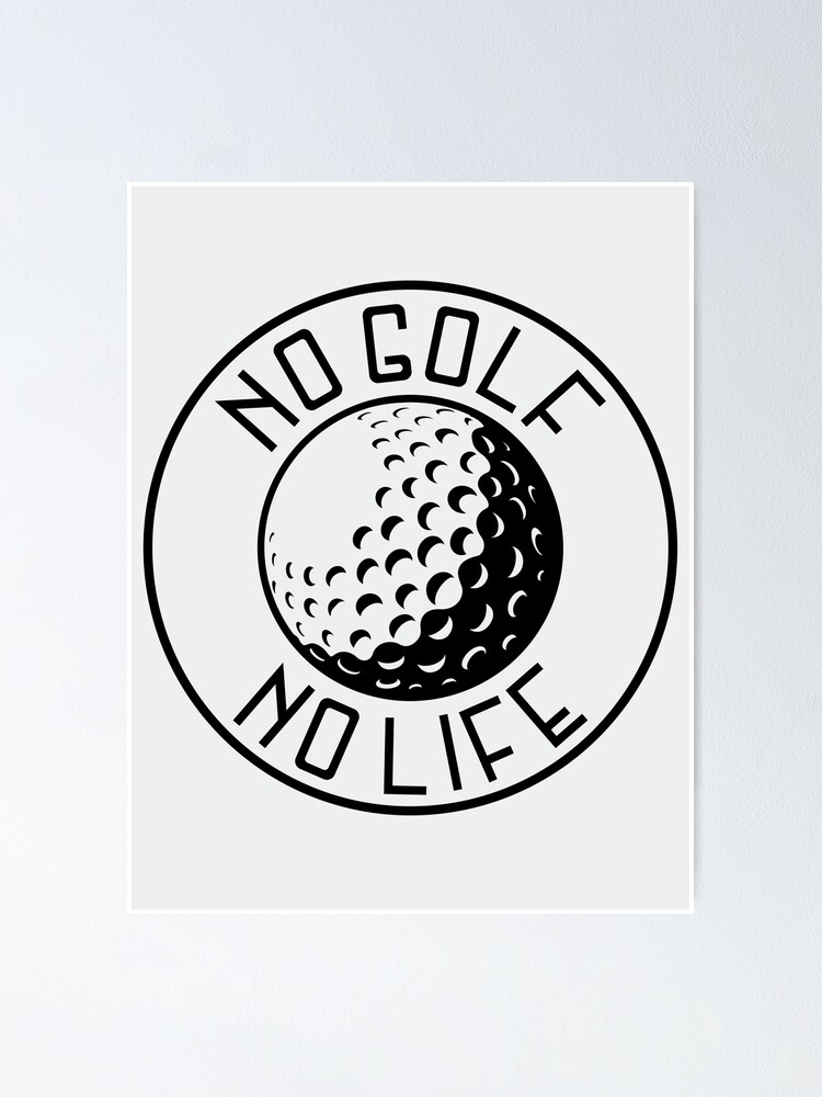 "No golf no life" Poster for Sale by Jabaroni | Redbubble