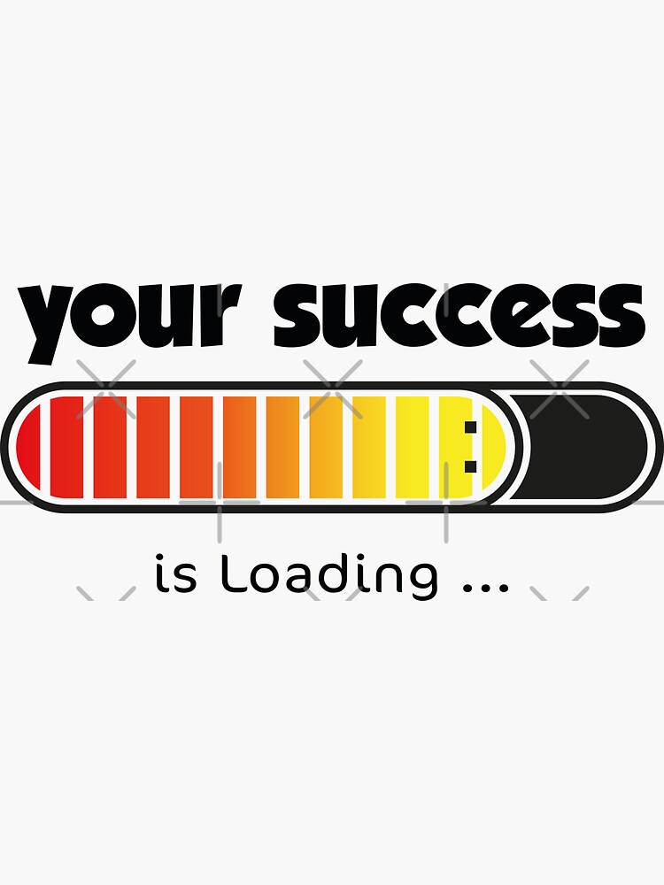 "Your Success is Loading" Sticker for Sale by Be-thelight | Redbubble