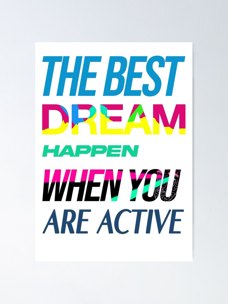 "The Best Dream Happen When You Are Active dreamstate" Poster by ...