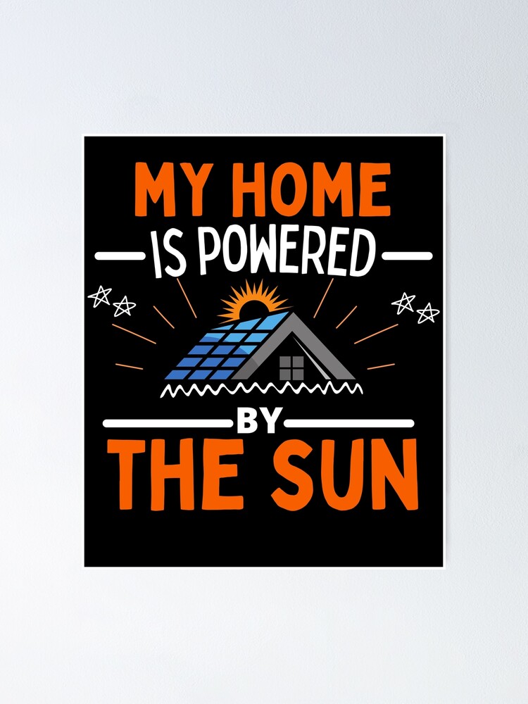 "my home is powered by the sun-solar energy- the sun power." Poster by ...