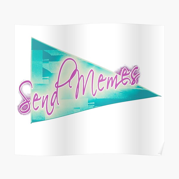 "send memes" Poster for Sale by xkeyscore | Redbubble