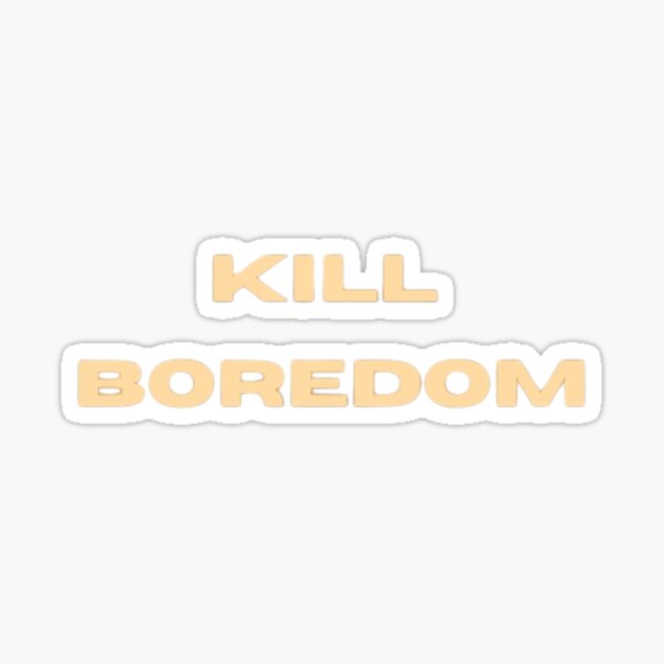 "kill boredom NEW DESIGN FOR 2022" Sticker by 100ON100 | Redbubble