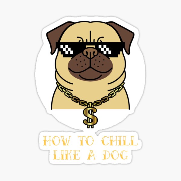 "How To Chill Like A Dog" Sticker by Yellow-Merch | Redbubble