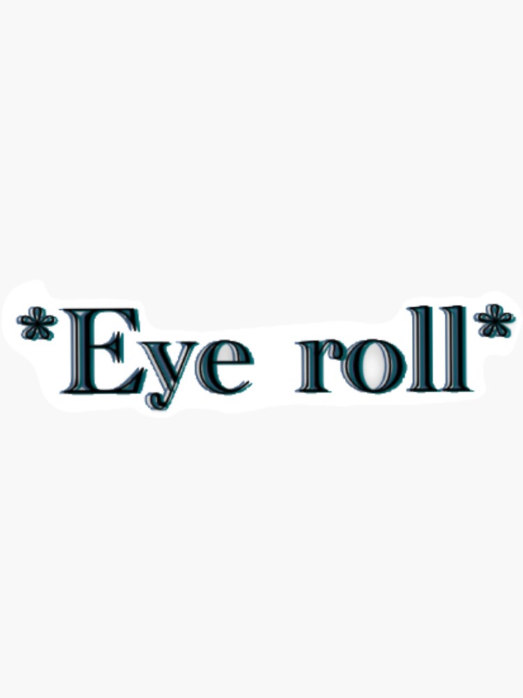 "*eye roll*" Sticker for Sale by AmeliaHalford | Redbubble