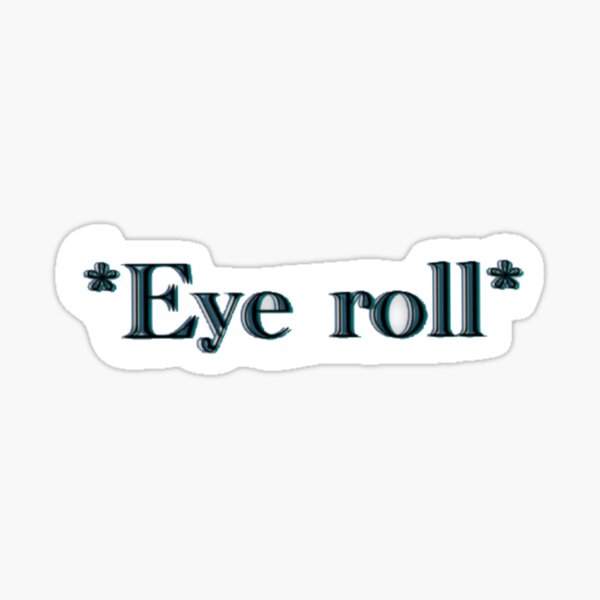 "*eye roll*" Sticker for Sale by AmeliaHalford | Redbubble
