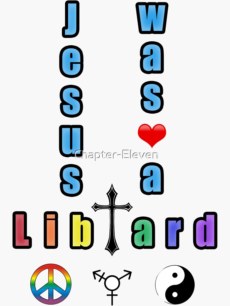 "Jesus Was a Libtard (vertical graphic)" Sticker by Chapter-Eleven ...