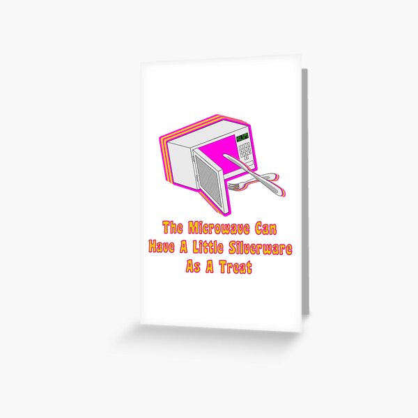 "The microwave can have a little silverware as a treat meme" Greeting ...