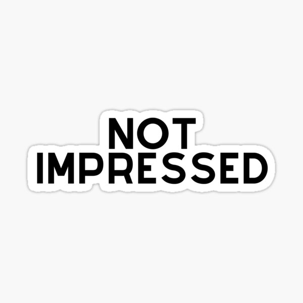 "NOT IMPRESSED black text." Sticker by keenikai | Redbubble