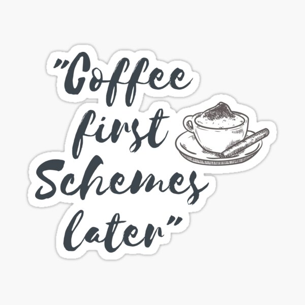 "Coffee first Schemes later, Design for T-shirts" Sticker by ...