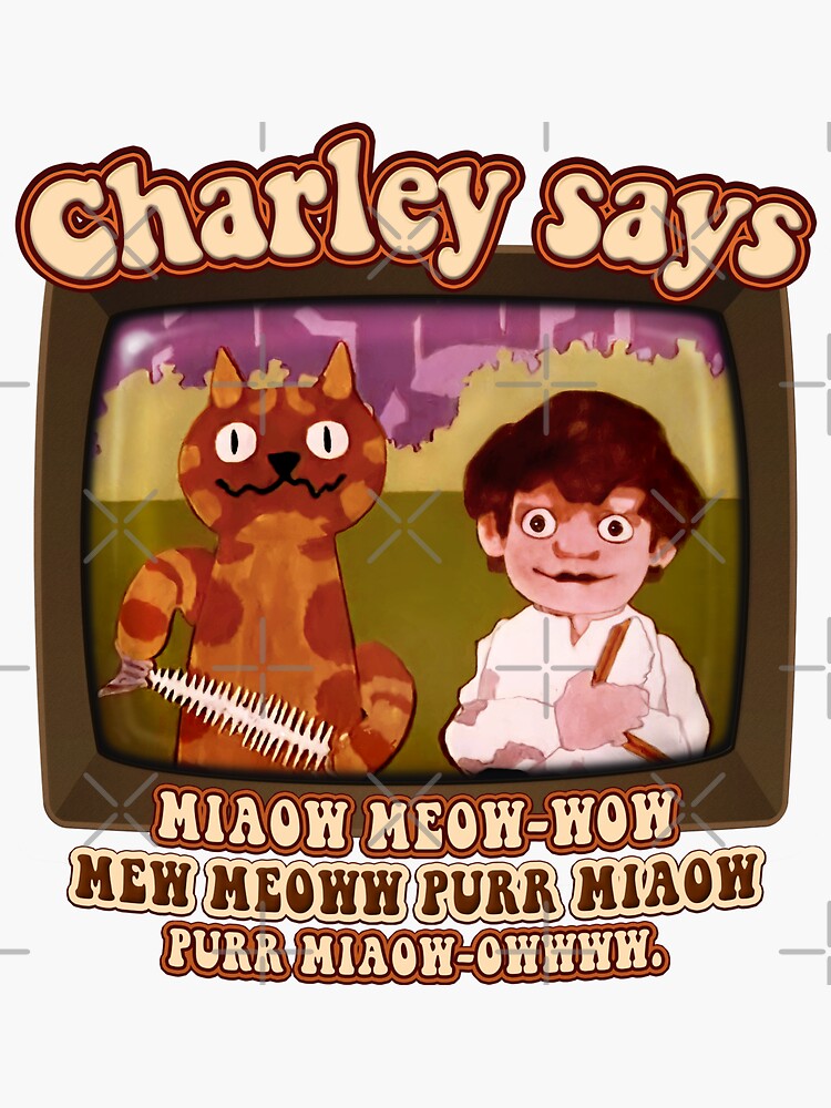 "Charley Says... Miaow Meow Miaw Purr Miaw-owwww! Charley the Cat ...