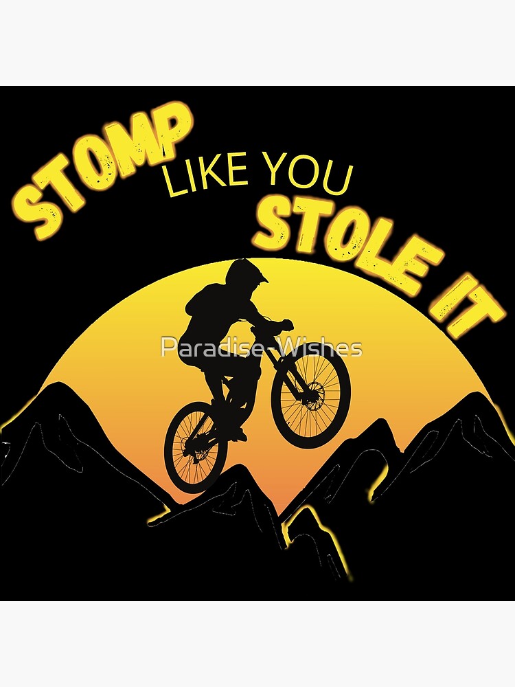 "Stomp like you stole it" Poster for Sale by Paradise-Wishes | Redbubble
