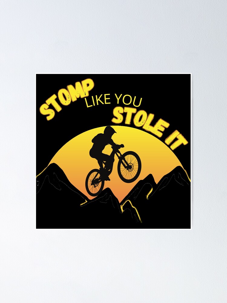 "Stomp like you stole it" Poster for Sale by Paradise-Wishes | Redbubble