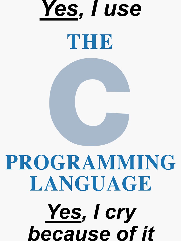"The C Programming Language makes me cry" Sticker for Sale by ...