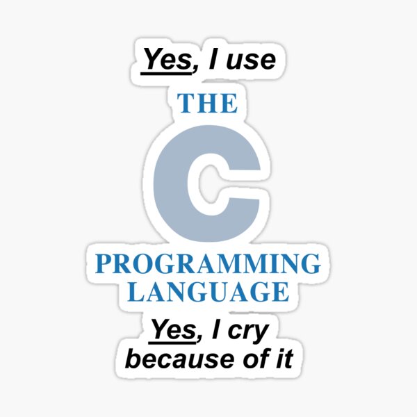 "The C Programming Language makes me cry" Sticker for Sale by ...