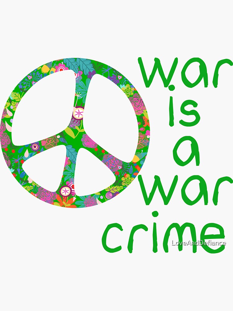 "WAR IS A WAR CRIME WITH PEACE SYMBOL" Sticker by LoveAndDefiance ...