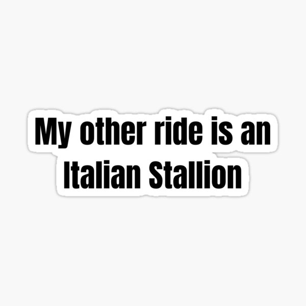 "My other ride is an Italian Stallion" Sticker by SYMDesigns | Redbubble