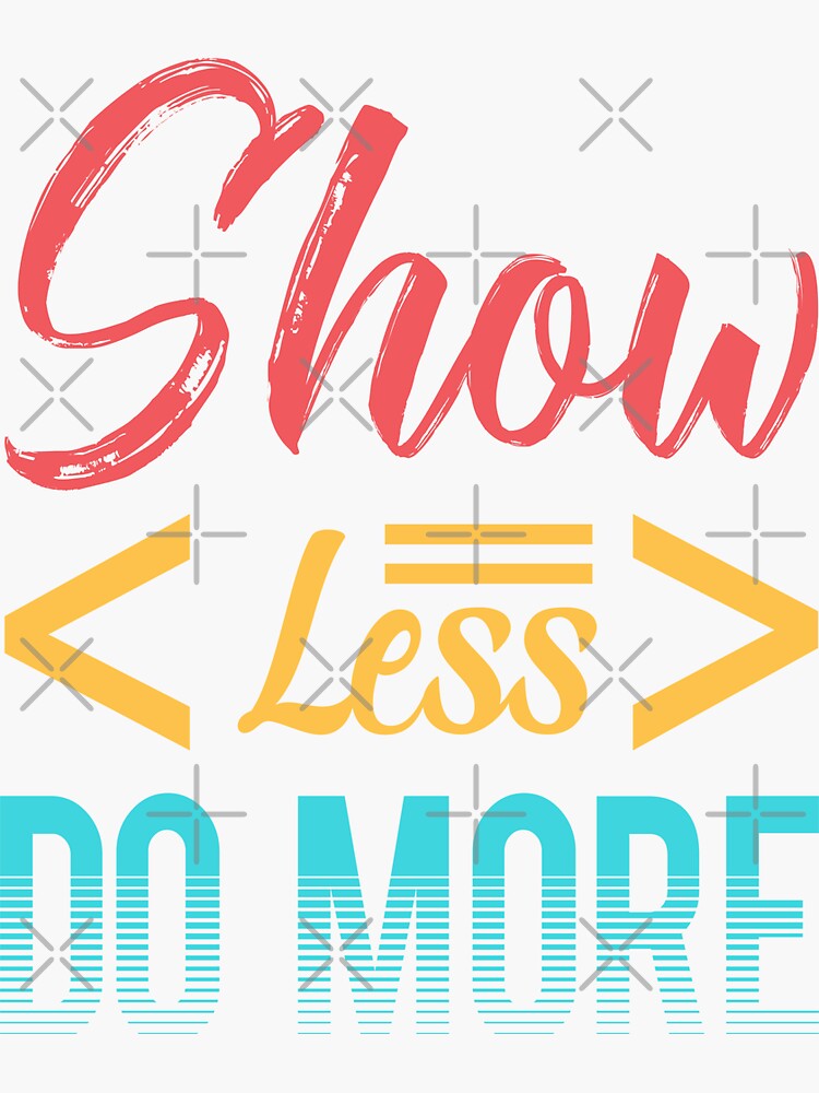 "show less do more" Sticker by imlSimplicity | Redbubble