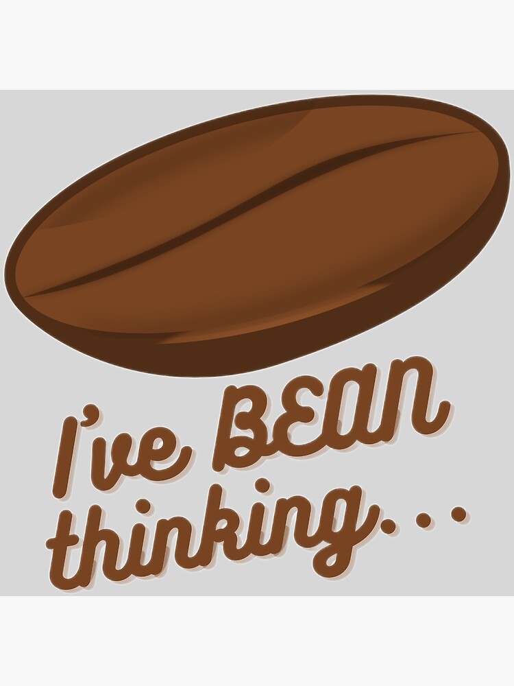"I've BEAN Thinking... - Coffee Meme" Poster for Sale by zachosz ...