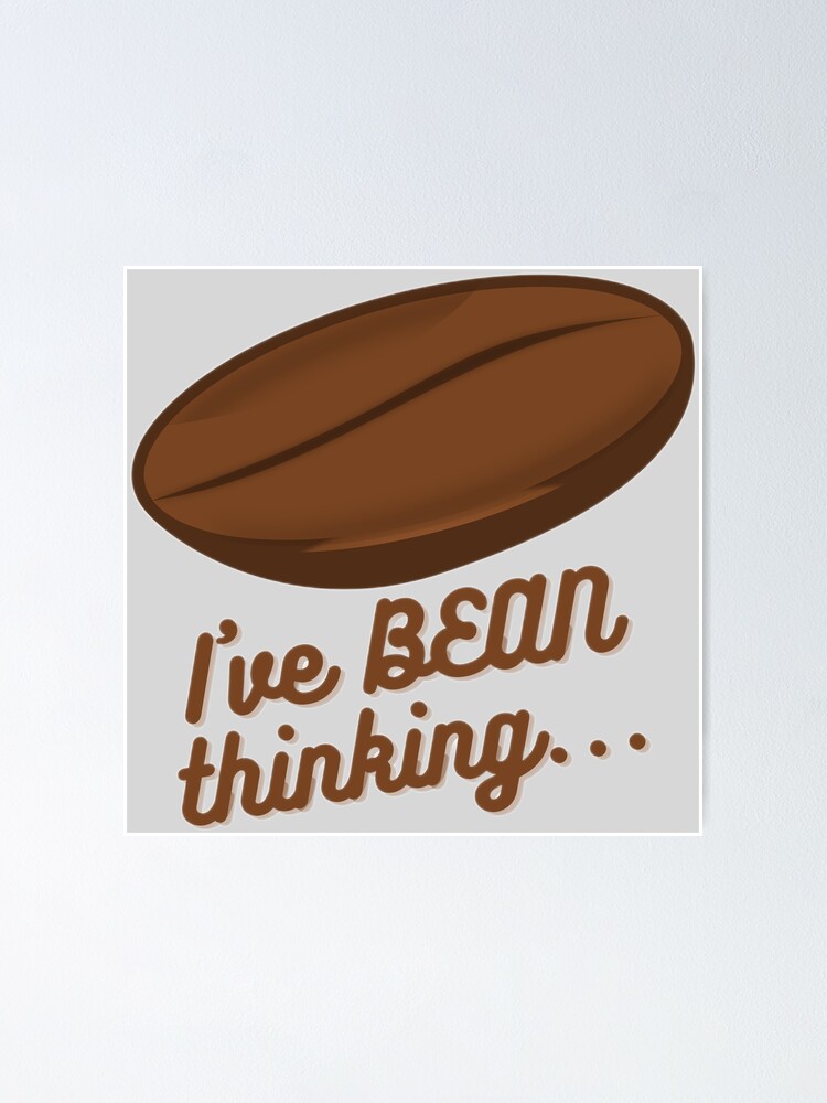 "I've BEAN Thinking... - Coffee Meme" Poster for Sale by zachosz ...