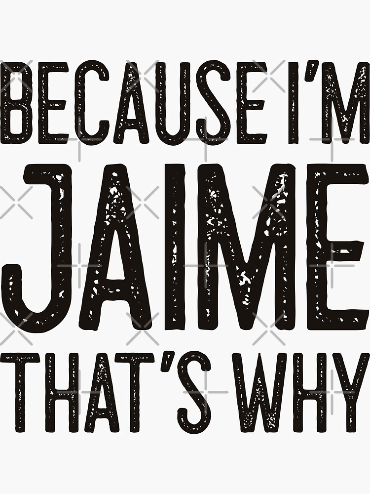 "Because I’m Jaime That’s Why Funny Personalized Name" Sticker for Sale ...