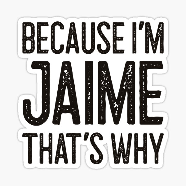 "Because I’m Jaime That’s Why Funny Personalized Name" Sticker for Sale ...