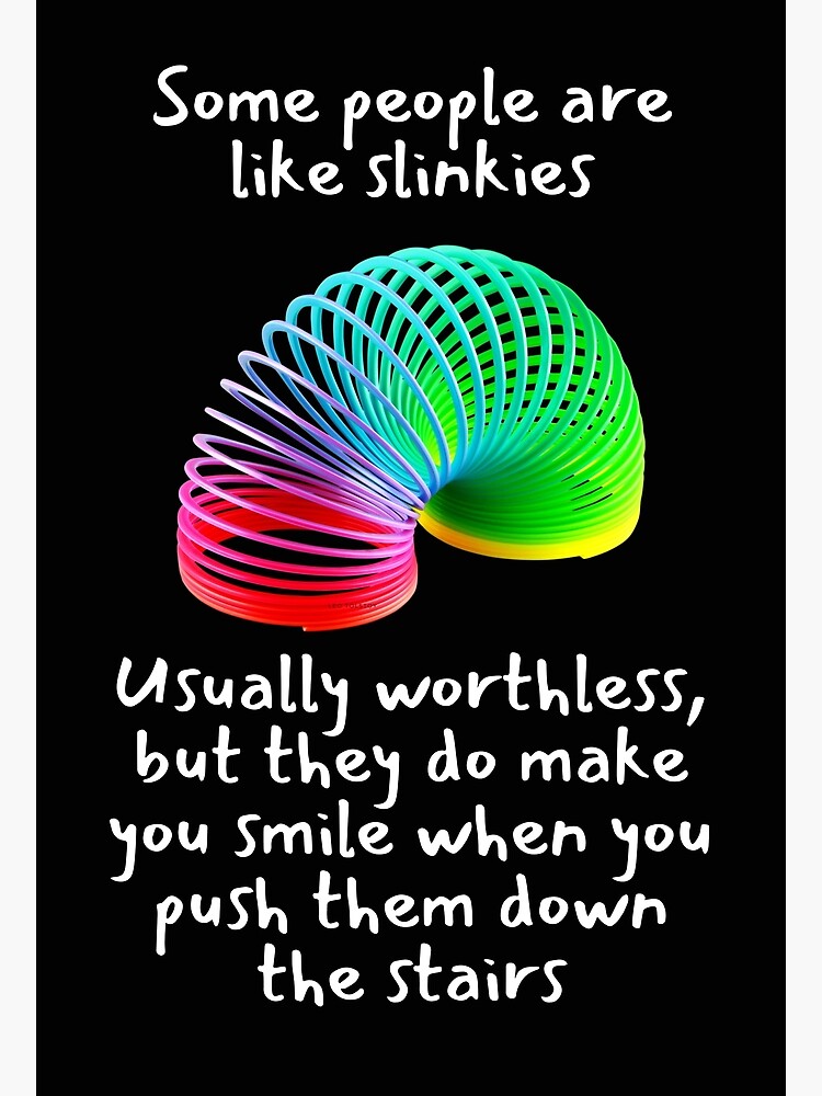Póster «Algunas personas son como slinkies, por lo general inútiles ...