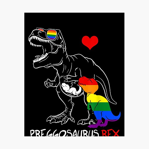 "Pregosaurus Dinosaur Rex Mommysaurus Mama LGBT Gay Pride" Photographic ...