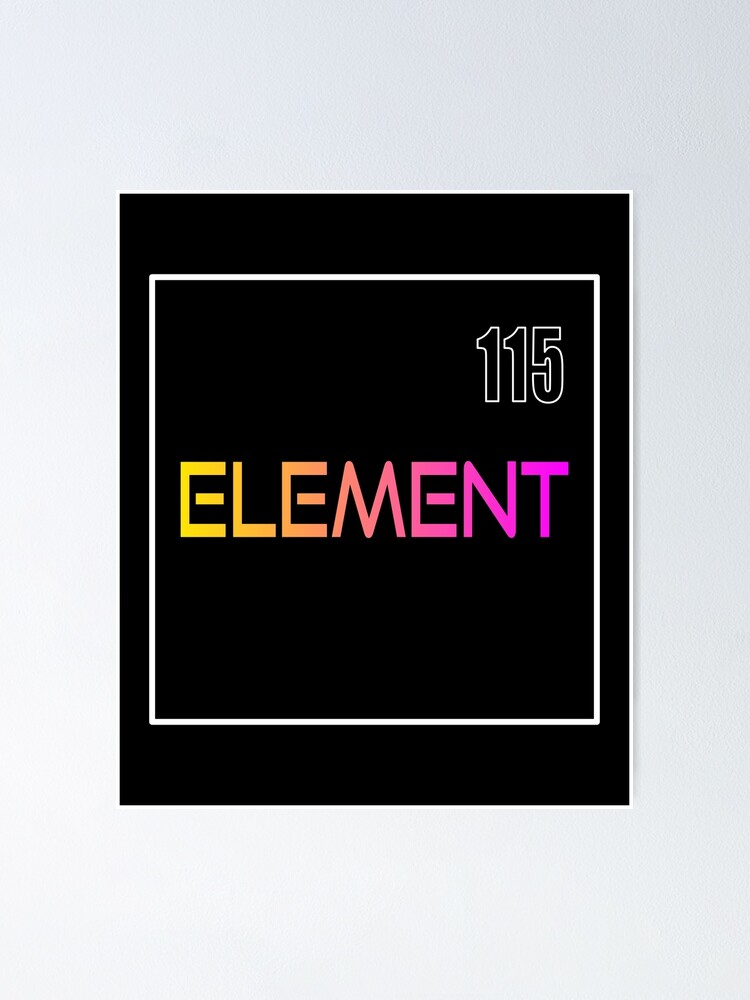 "Scientific Extra-terrestrial Fuel Element 115 Design" Poster for Sale ...