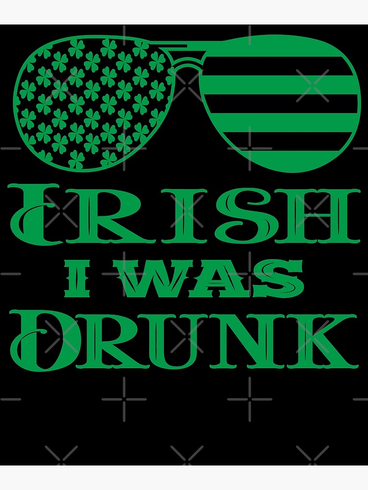 "Irish I Was Drunk St Patricks Funny Drinking" Poster for Sale by ...