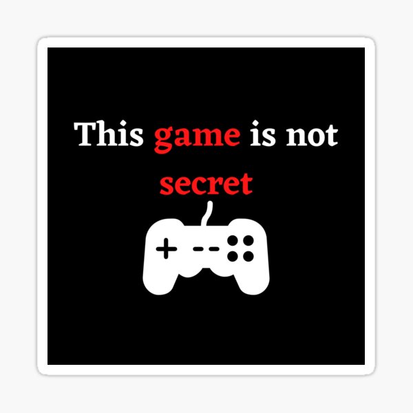 "This game is not secret" Sticker for Sale by NK-Projects | Redbubble