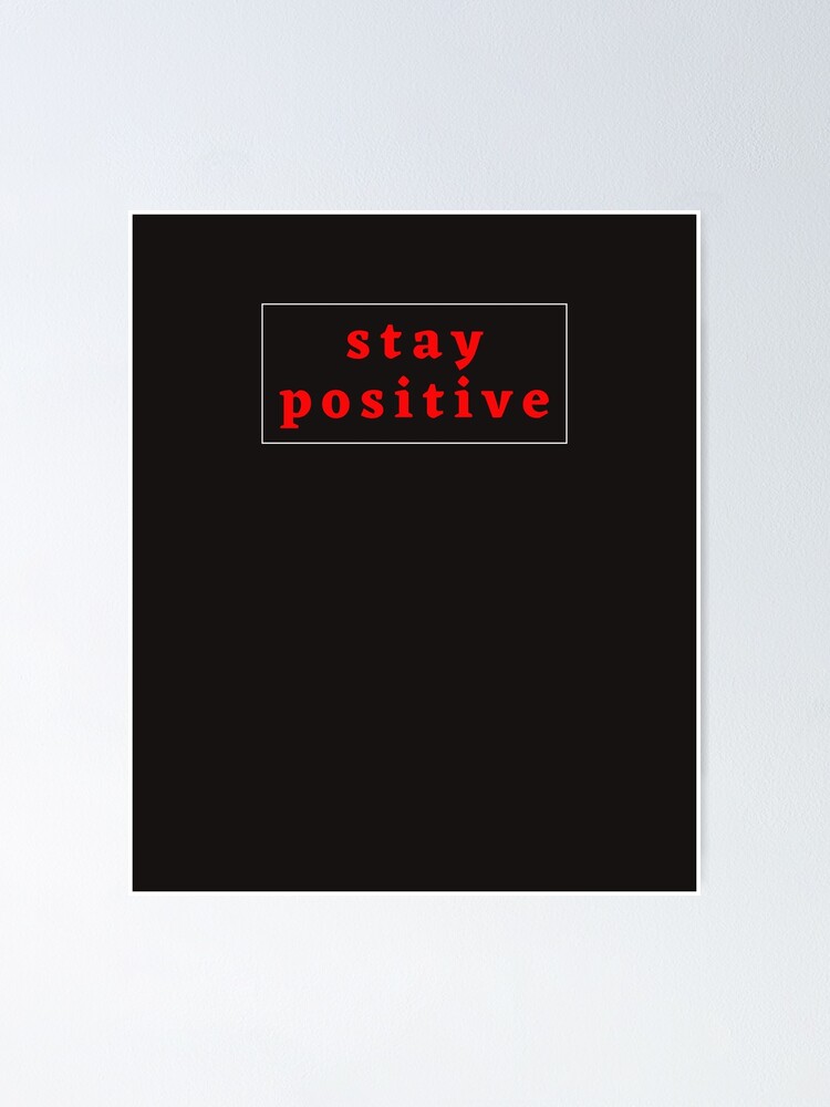 "Stay Positive, Motivational." Poster for Sale by Jelorlimited | Redbubble