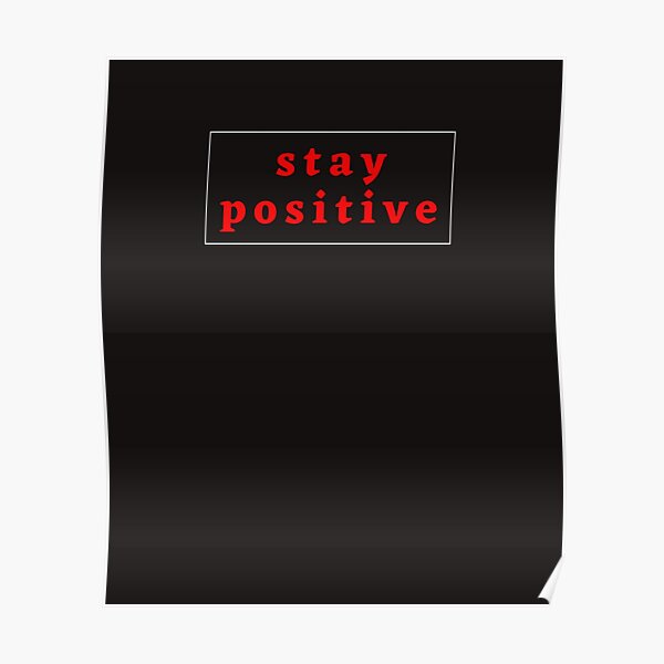 "Stay Positive, Motivational." Poster for Sale by Jelorlimited | Redbubble