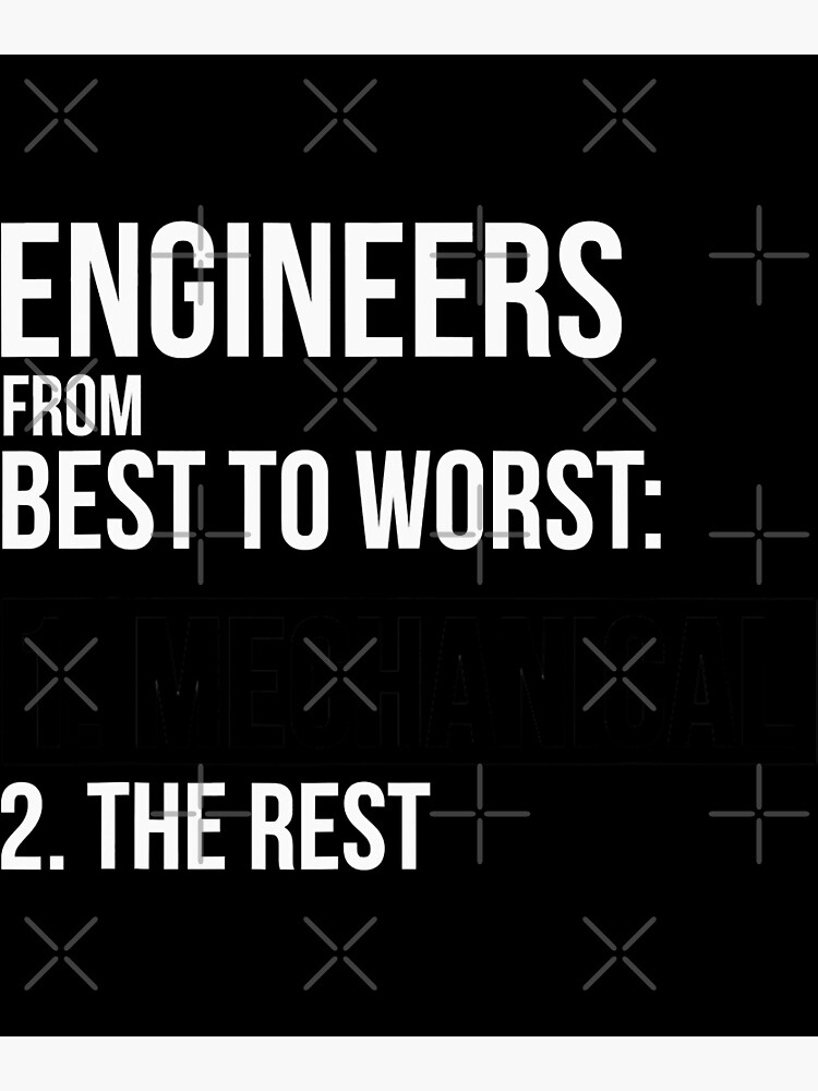 "Engineers From Best To Worst Mechanical The Rest Engineering" Poster by SanaiColton | Redbubble