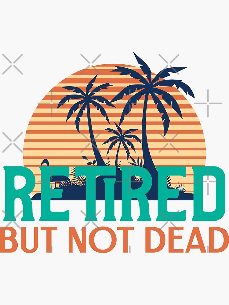 "Retired but not dead" Sticker by art-fox | Redbubble