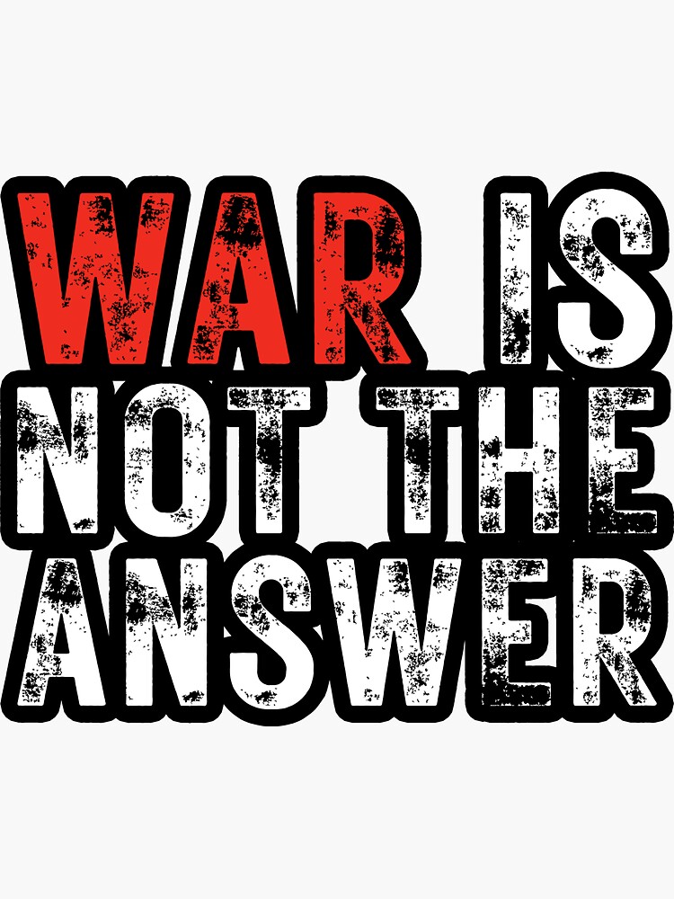 "War Is Not The Answer - No War Positive Quote" Sticker for Sale by ...