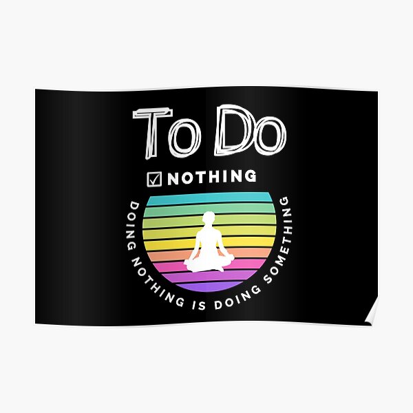 "Doing Nothing is Doing Something" Poster for Sale by MiRieg | Redbubble