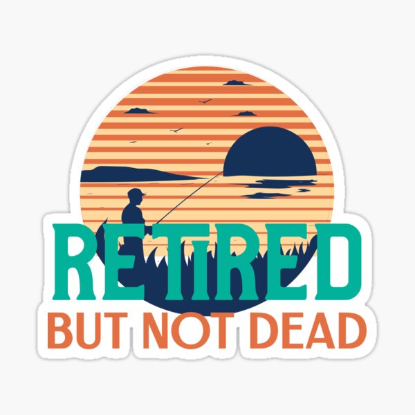 "Retired but not dead" Sticker by art-fox | Redbubble