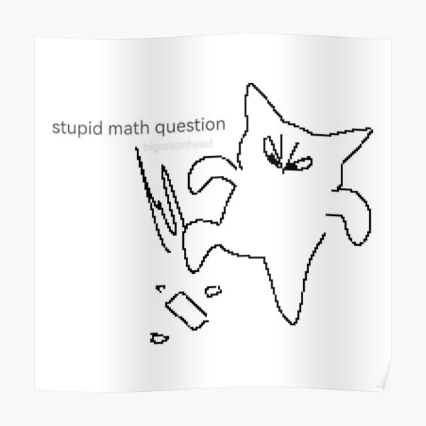 "Stupid Math Question Stomp Stomp" Poster for Sale by bigonionhead ...