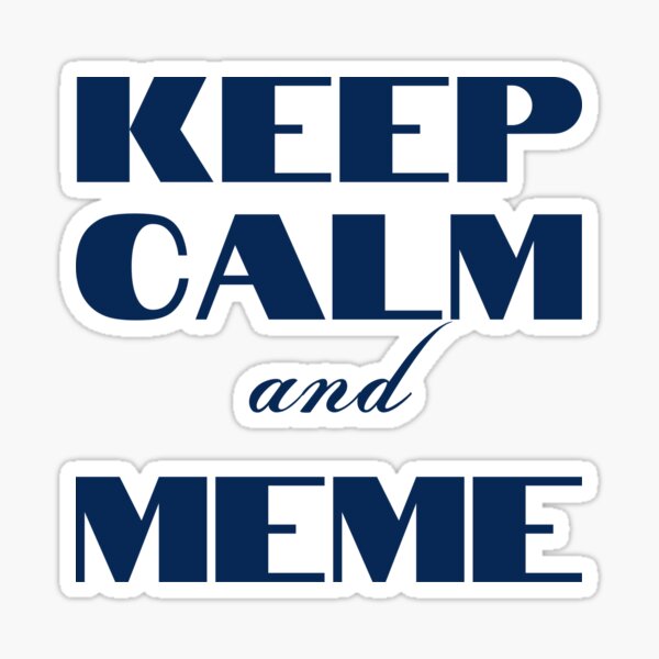 "Keep Calm and Meme" Sticker by YourMinimalist- | Redbubble