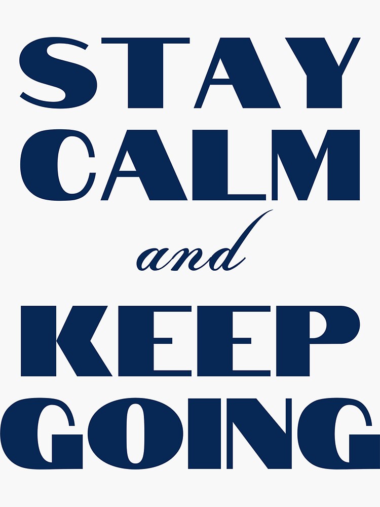 "Stay Calm and Keep Going" Sticker for Sale by YourMinimalist- | Redbubble