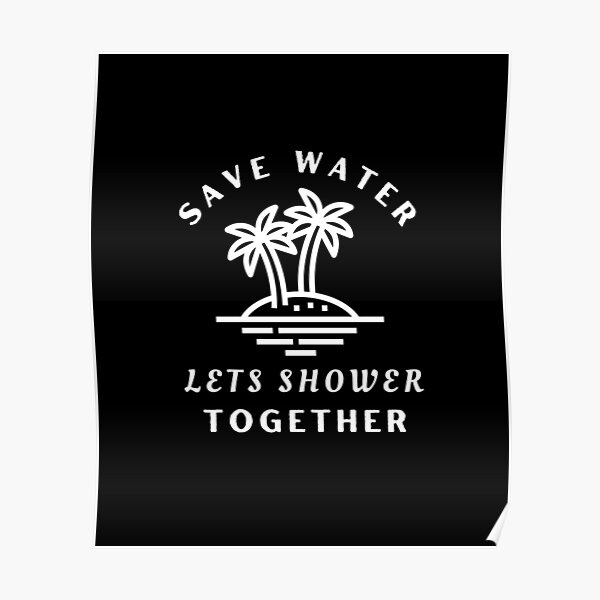 Save Water Shower Together World Water Day Save Water Poster By