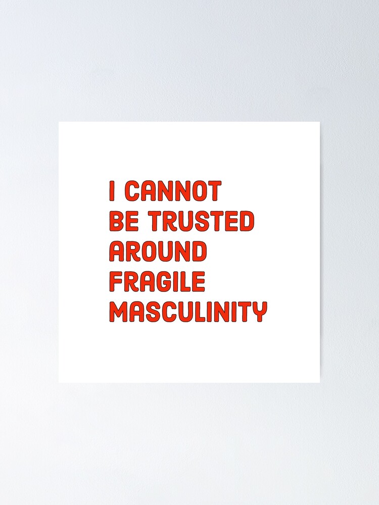 "I cannot be trusted around fragile masculinity - Funny feminist quote ...