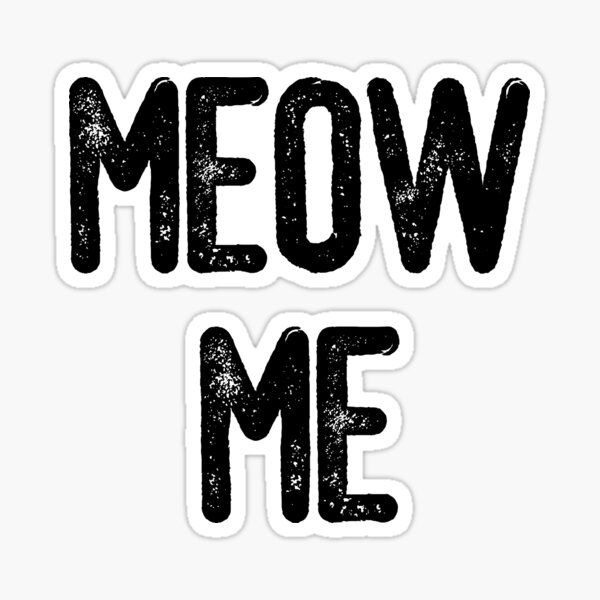 "Meow Me (Black Text)" Sticker by meowmeup | Redbubble