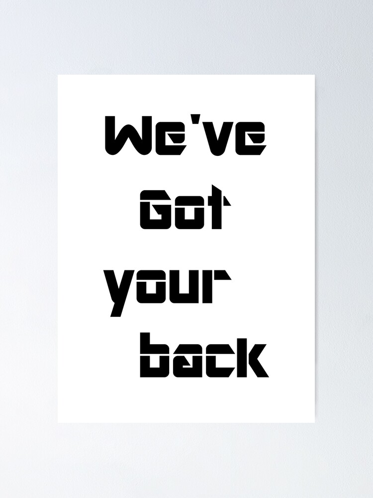 "Weve Got Your Back" Poster for Sale by OmRama | Redbubble