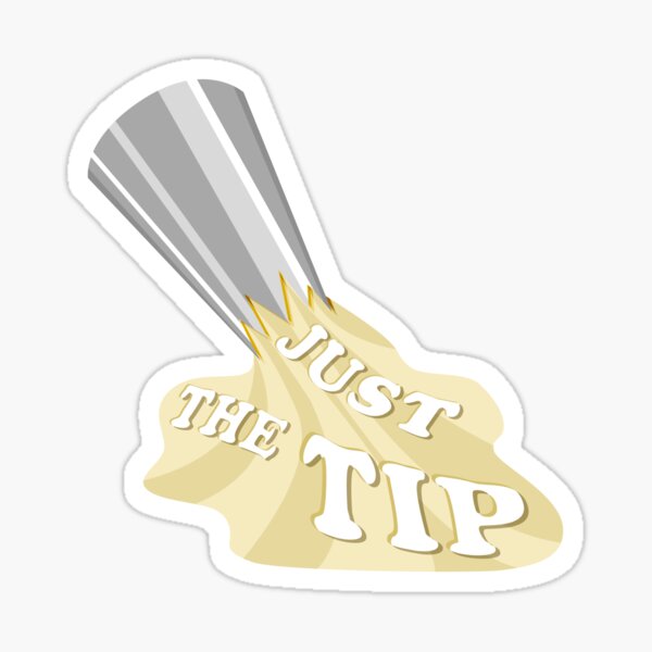 "JUST THE TIP" Sticker by JouKingWear | Redbubble
