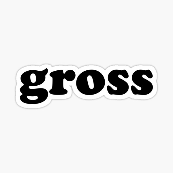 "Gross" Sticker for Sale by emocheeto | Redbubble